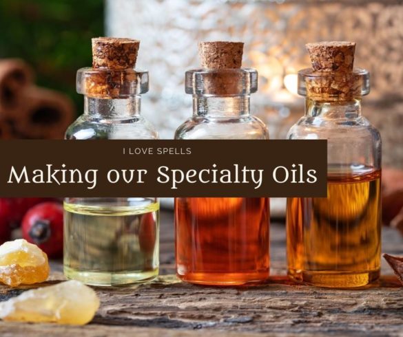 Magical Oils and their Uses in Spells, Rituals and Spell Work