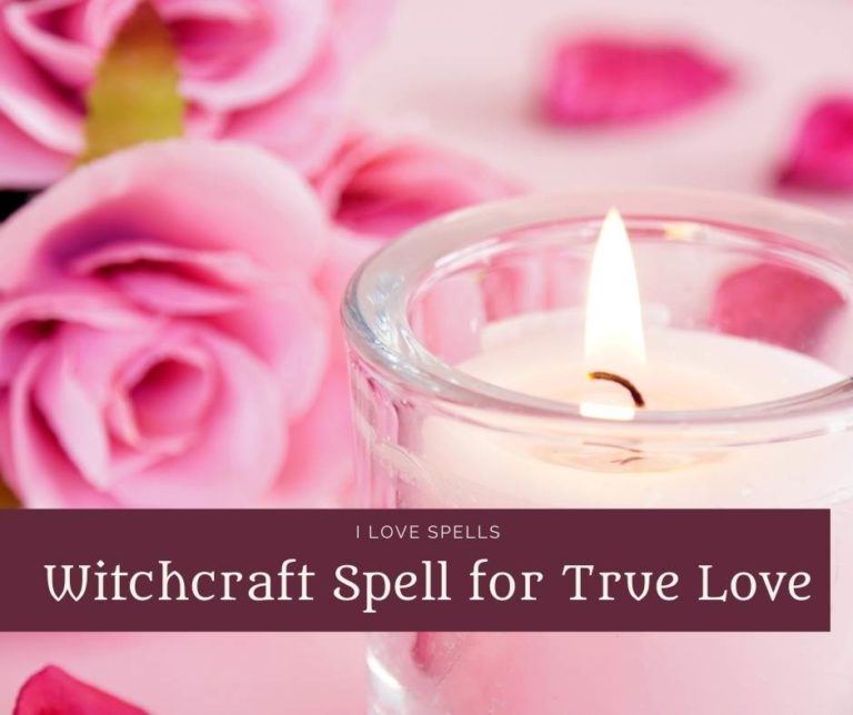 Witchcraft Love Spells for True Love – I Love Spells