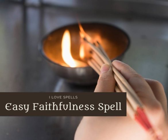 Faithfulness Spells to Keep your Partner faithful - I Love Spells